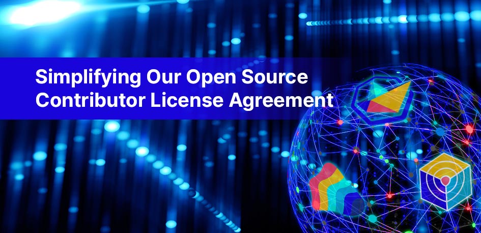 Simplifying Our Open Source Contributor License Agreement Simplifying Our Open Source Contributor License Agreement